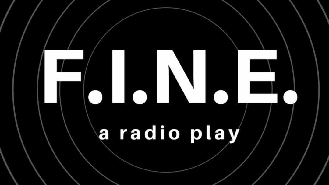 Review: F.I.N.E. A Radio Play by William Tippery - Theatre Weekly